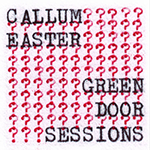 CALLUM EASTER 'GREEN DOOR SESSIONS' – BIG LOVE RECORDS