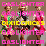 DIXIE CHICKS 'GASLIGHTER' – BIG LOVE RECORDS